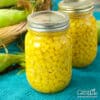 Canning Corn: How to Can Whole Kernel Corn