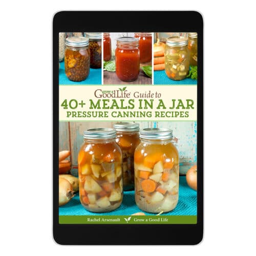 Grow a Good Life Guide to 40+ Meals in a Jar Pressure Canning Recipes ...